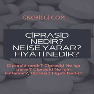Ciprasid Fiyati 2024 (500 mg, 750 mg) Reçetesiz Alınır mı? » Gncbilgi