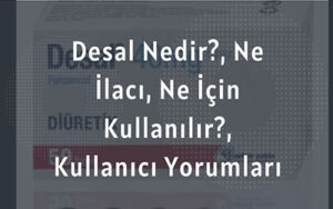Desal Nedir?, Ne İlacı, Ne İçin Kullanılır?, Kullanıcı Yorumları » Gncbilgi