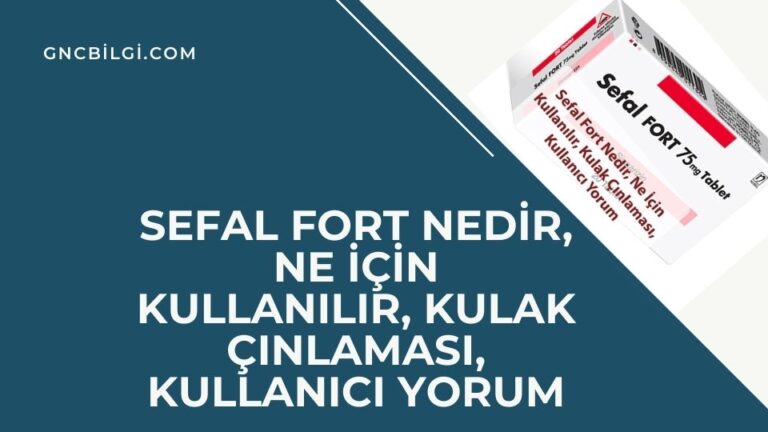 Sefal Fort Nedir, Ne İçin Kullanılır, Kulak Çınlaması, Kullanıcı Yorum ...