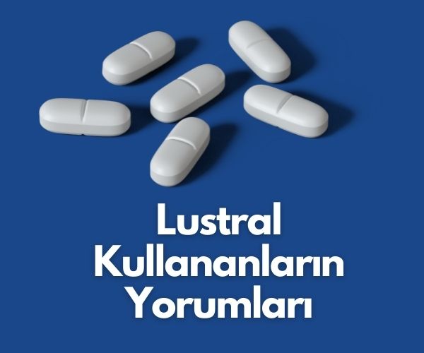 Lustral Kullananların Yorum (Faydasını Görenler Ne Diyor) - Gncbilgi