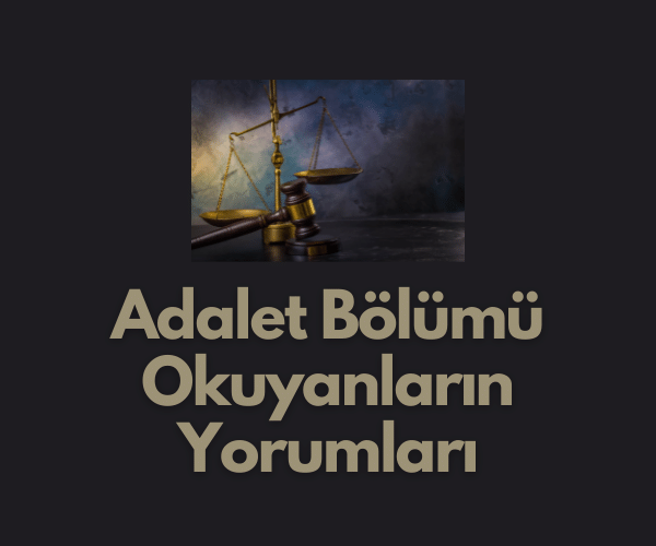 Adalet Bölümü Okuyanların Yorumları ve Hakkında Bilgi - Gncbilgi