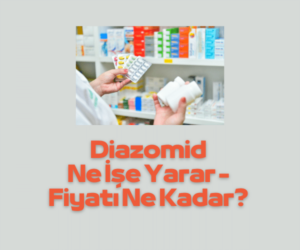 Diazomid Ne İşe Yarar - Fiyatı Ne Kadar? 2024 » Gncbilgi