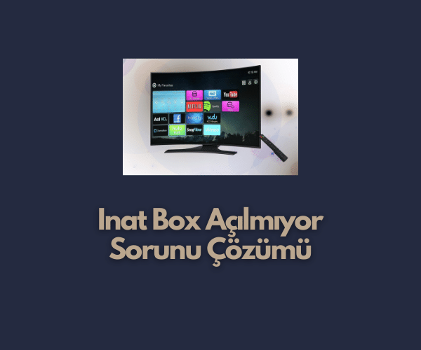 İnat Box Açılmıyor Nedeni ve Çözümü - Gncbilgi