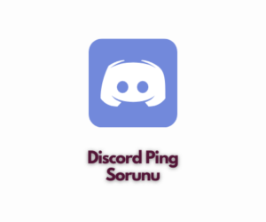 Discord Ping Sorunu Nasıl Çözülür? -Kesin Çözüm » Gncbilgi