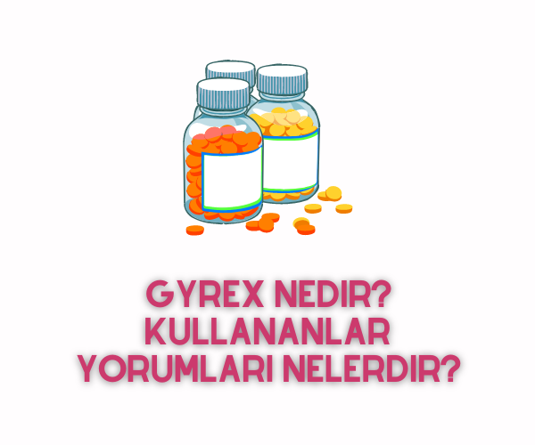 Gyrex Nedir? Kullananlar Yorumları Nelerdir? - Gncbilgi
