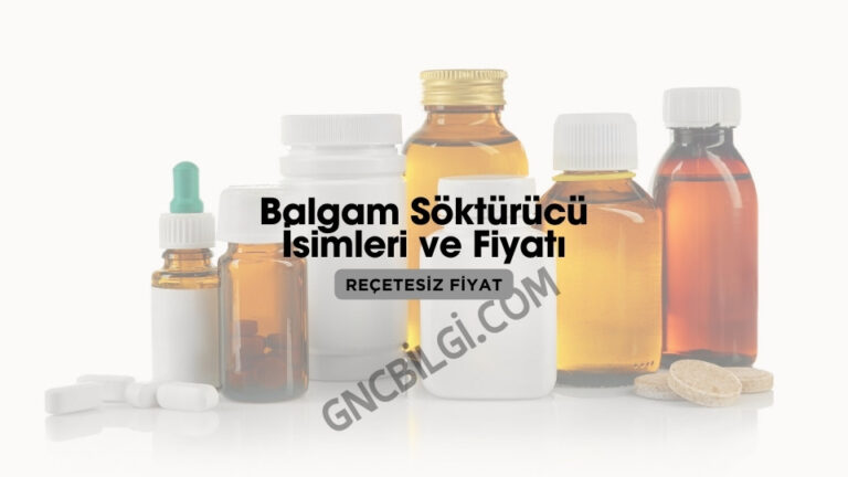 Balgam Söktürücü İsimleri ve Fiyatı 2025 (Reçetesiz Fiyat) - Gncbilgi