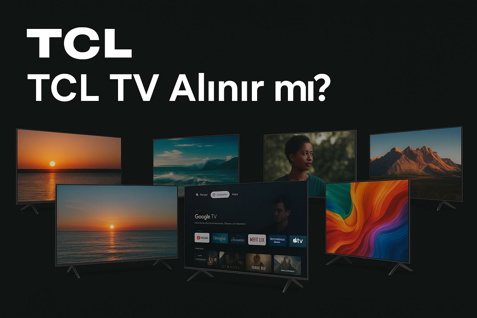 TCL TV Alınır mı? Hangi Marka TV Daha İyi? 2026 Güncel Rehberi - Gncbilgi